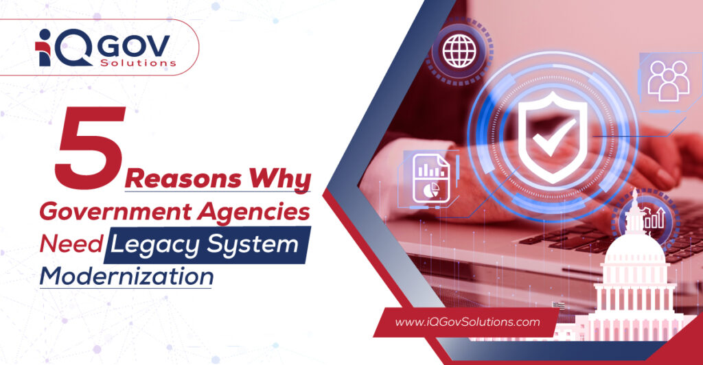 5 Reasons Why Government Agencies Need Legacy System Modernization ...